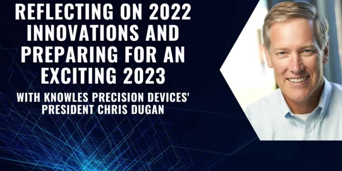 Knowles Reflecting on 2022 and 2023 Plans Knowles Reflecting on 2022 and 2023 Plans