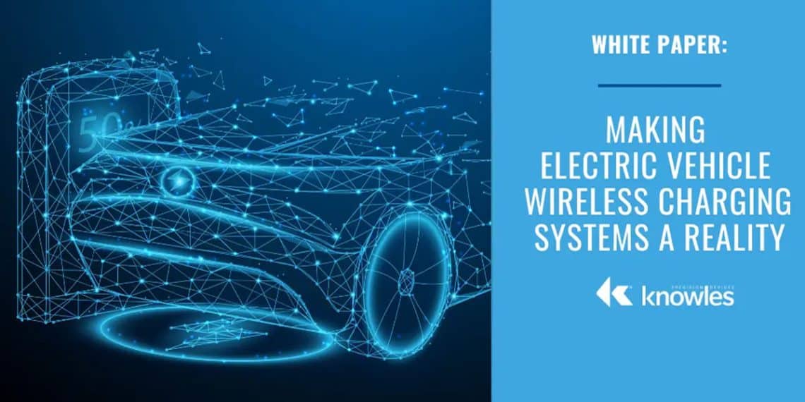 Knowles White Paper: Resonant Capacitors for Wireless EV Charging