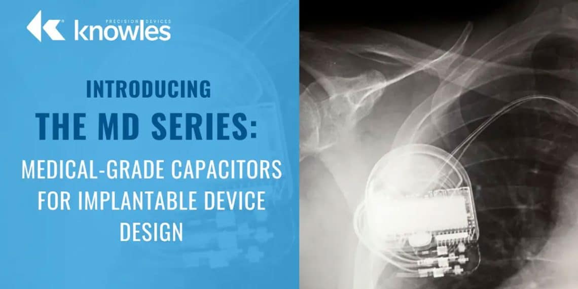 Knowles Introducing Medical-Grade Ceramic Capacitors for Implantable ...