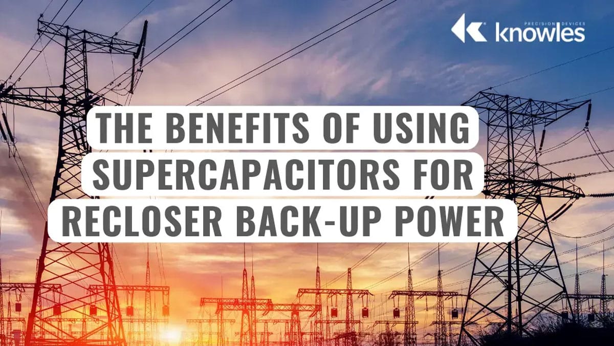 The Benefits of Using Supercapacitors for Recloser Back-Up Power